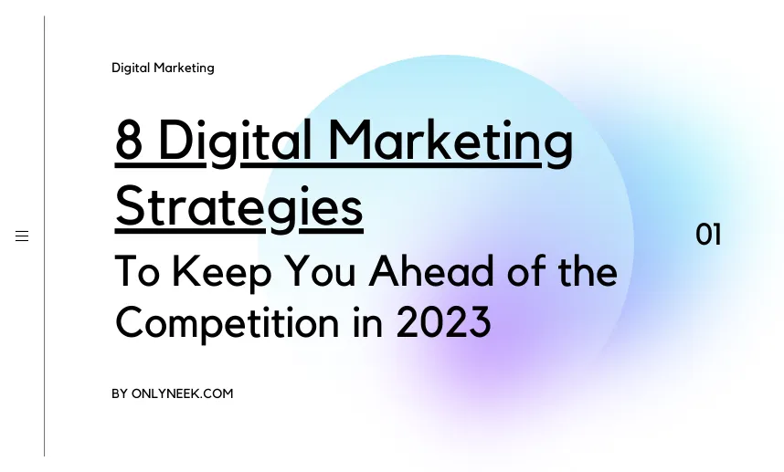 8 Digital Marketing Strategies for 2023 - OnlyNeek